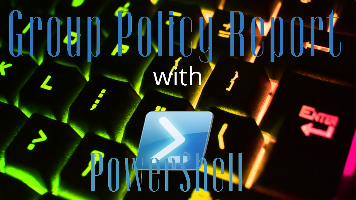 Export GPOs with PowerShell: Creating Fancy GPO Reports
