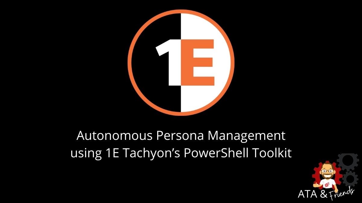 Autonomous Persona Management using 1E Tachyon’s PowerShell Toolkit