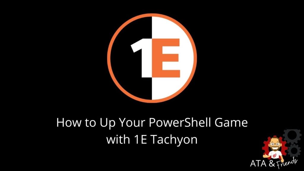 How to Up Your PowerShell Game with 1E Tachyon